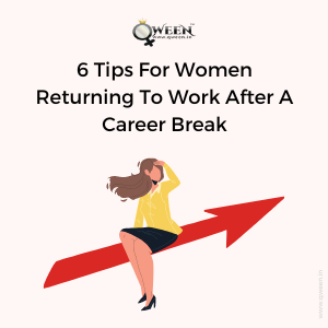 6 Best Tips To Get Back To Work after a Career Break - QWEEN | Qween
